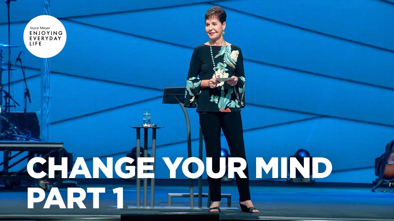 Change Your Mind - Pt 1 | Enjoying Everyday Life | Joyce Meyer