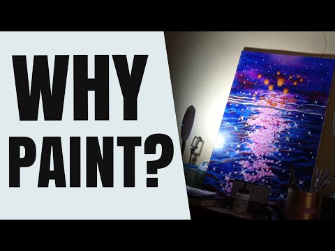Why Paint? | What is Art? | Why is Painting Considered Art?