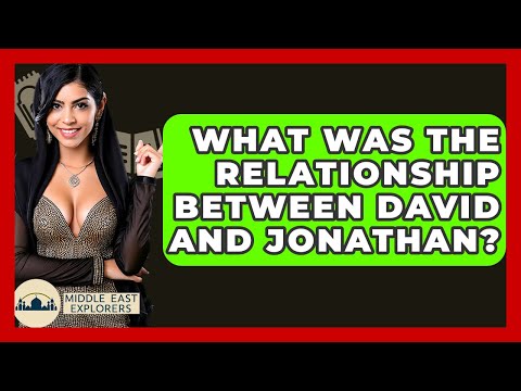 What Was The Relationship Between David And Jonathan? - Middle East Explorers