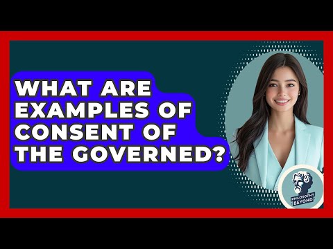 What Are Examples Of Consent Of The Governed? - Philosophy Beyond