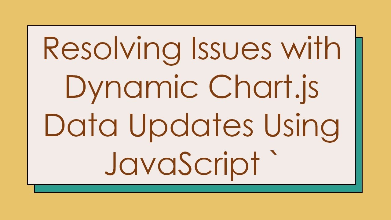 Resolving Issues with Dynamic Chart.js Data Updates Using JavaScript `