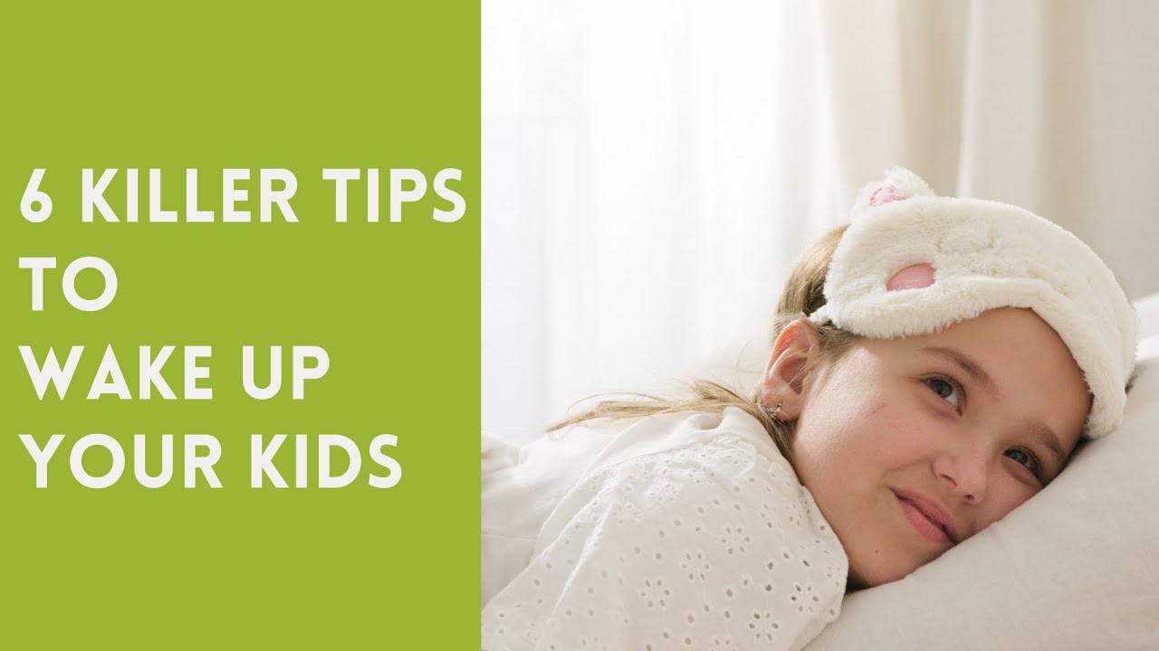 6 Killer Tips To Wake UP Your Kids Out Of Bed