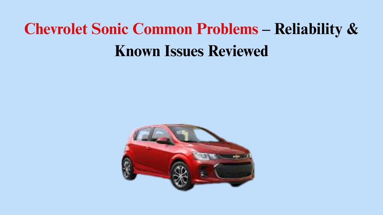 Chevrolet Sonic Common Problems – Reliability & Known Issues Reviewed