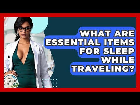 What Are Essential Items For Sleep While Traveling? - The Health Brief