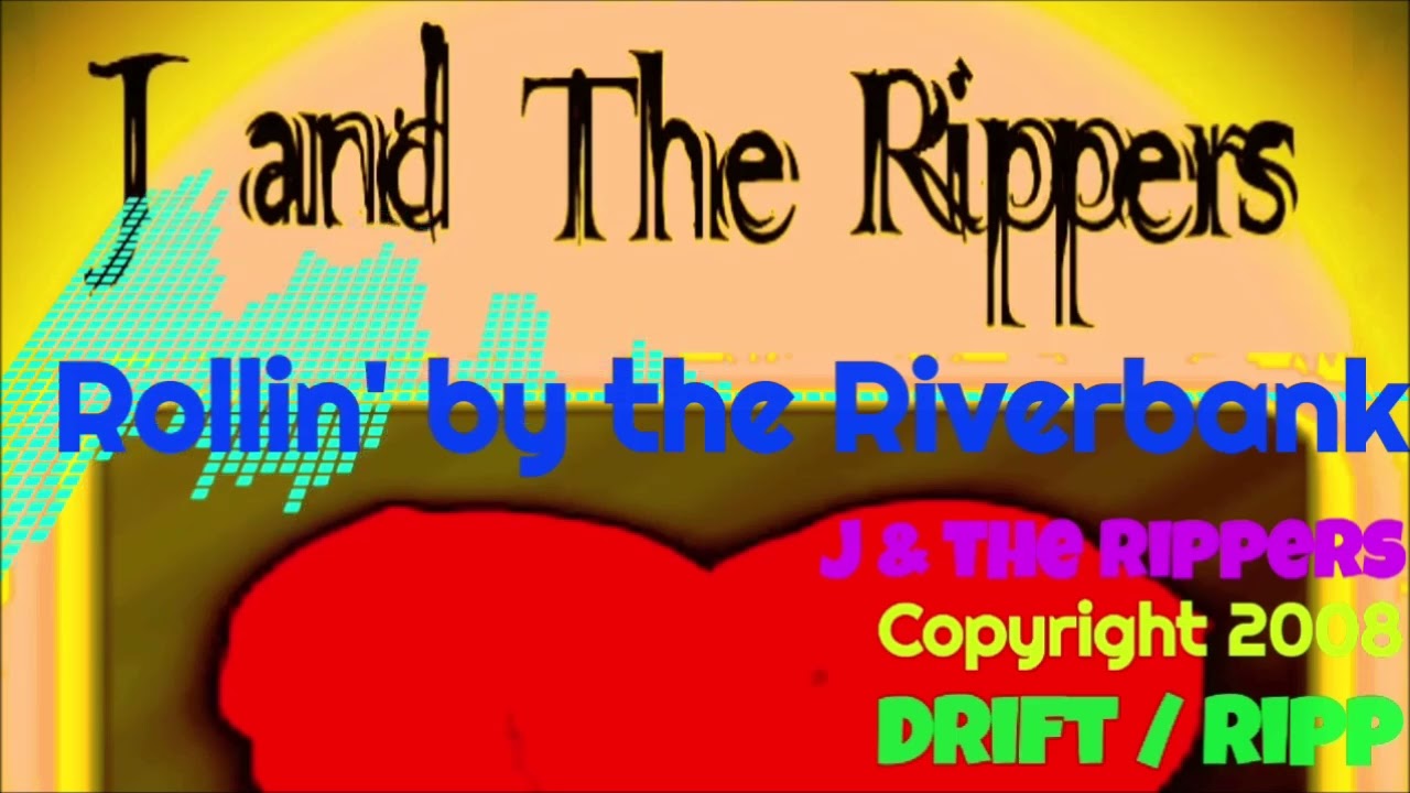 2008 - J & the Rippers - Rollin' by the Riverbank - Drift/ Ripp.