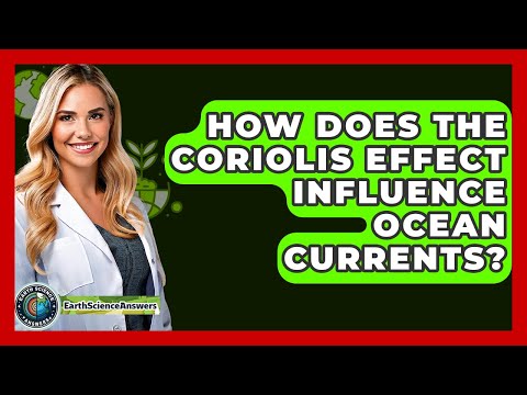 How Does The Coriolis Effect Influence Ocean Currents? - Earth Science Answers