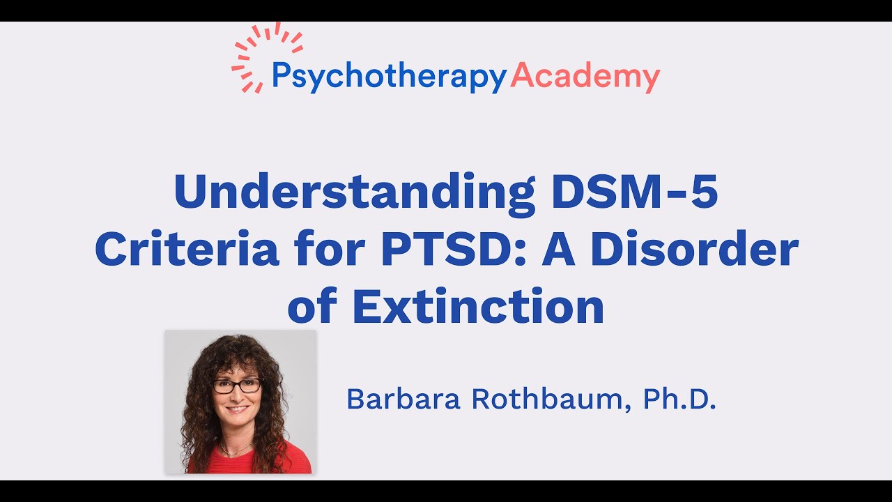 Understanding DSM-5 Criteria for PTSD: A Disorder of Extinction
