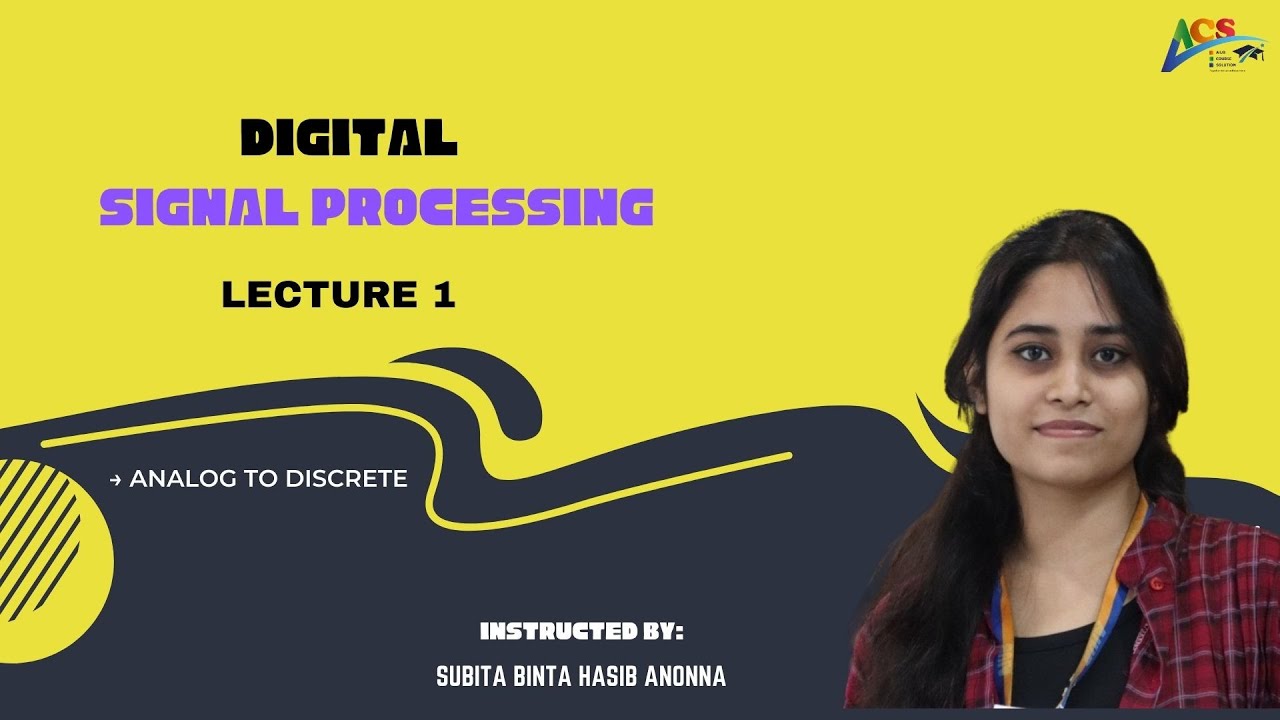 DIGITAL SIGNAL PROCESSING || LECTURE 01 || MID TERM || SUBITA BINTA HASIB ANONNA || ACS || AIUB
