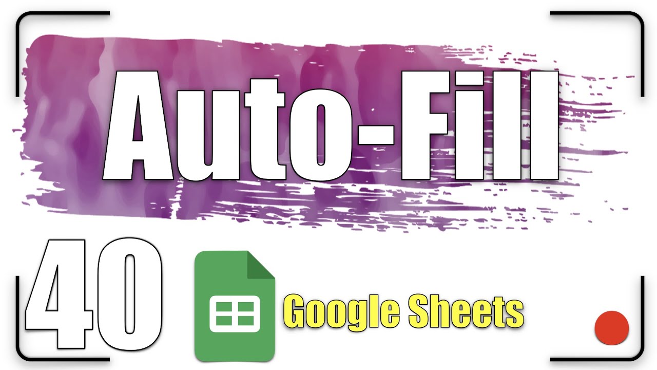 Auto-Fill | Google Sheets Tutorial 40