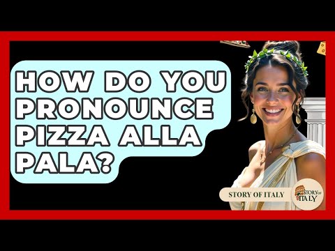 How Do You Pronounce Pizza Alla Pala? - Story Of Italy