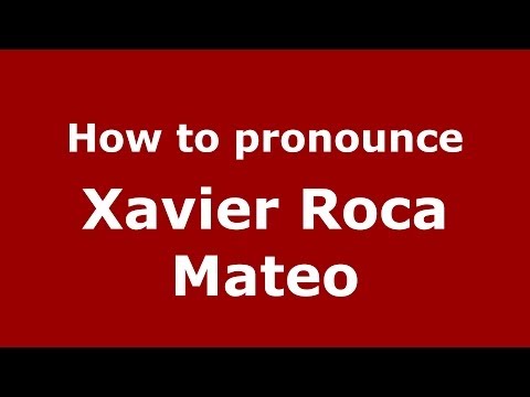How to pronounce Xavier Roca Mateo (Spanish/Spain) - PronounceNames.com