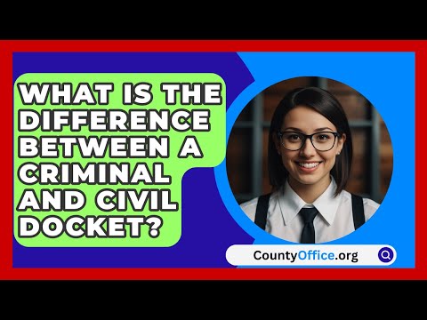 What Is The Difference Between A Criminal And Civil Docket? - CountyOffice.org