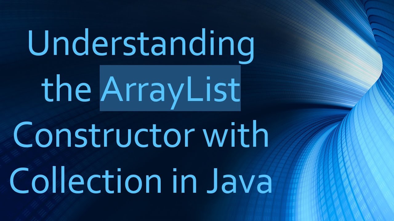 Understanding the ArrayList Constructor with Collection in Java