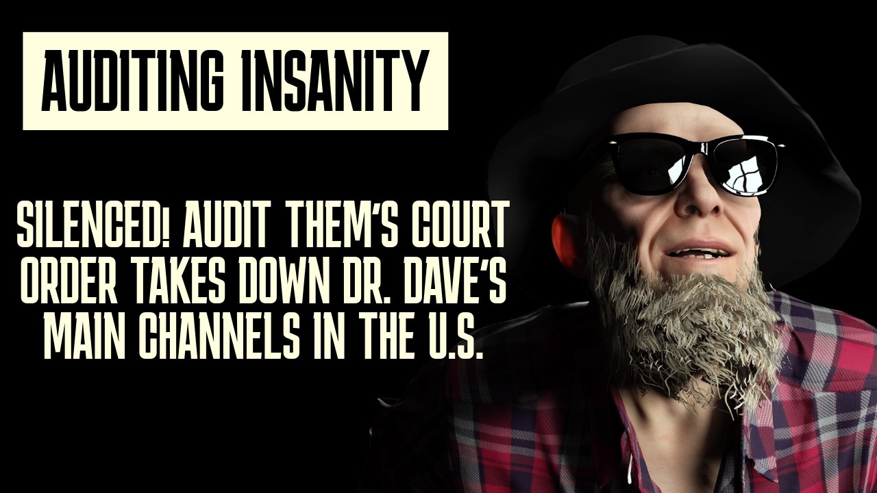 Silenced! Audit Them's Court Order Takes Down Doctor Dave's Main YouTube Channels in the US