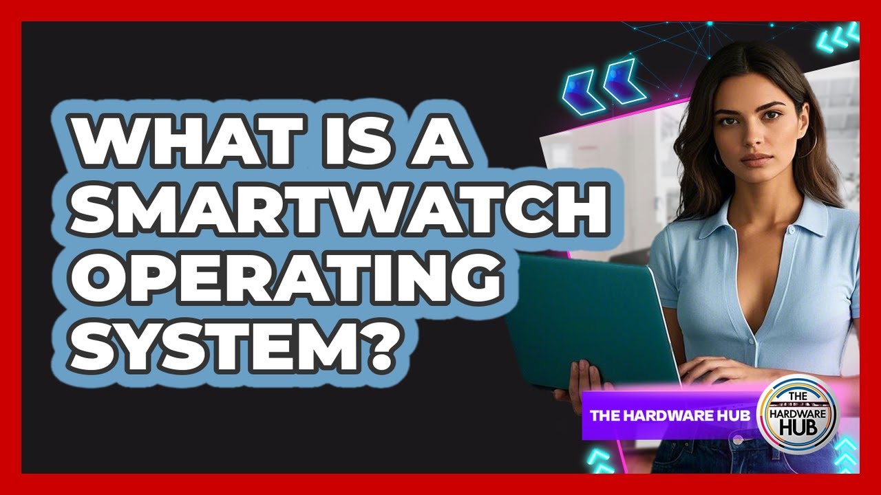 What Is A Smartwatch Operating System? - The Hardware Hub