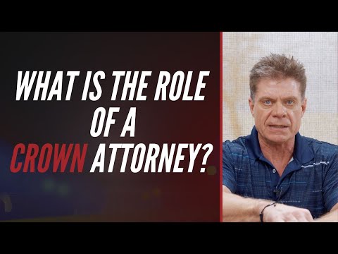 WHAT IS THE ROLE OF A CROWN ATTORNEY?
