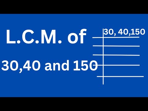 L.C.M. of 30 40 and 150