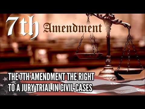 The 7th Amendment The Right to a Jury Trial in Civil Cases