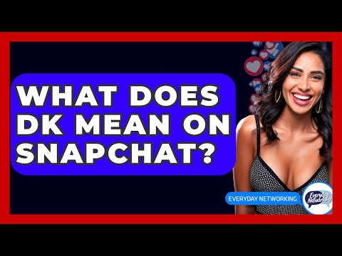 What Does DK Mean on Snapchat? - Everyday-Networking