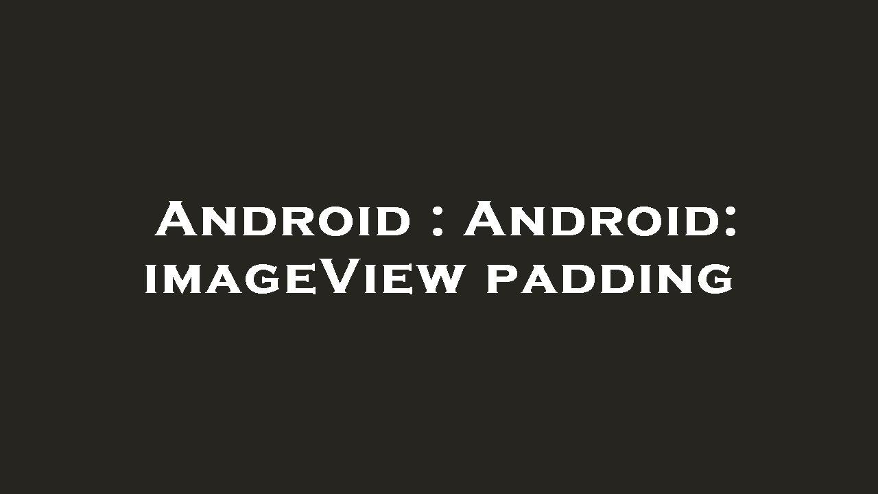 Android : Android: imageView padding