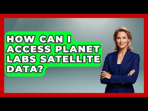 How Can I Access Planet Labs Satellite Data? - Profiles in Politics