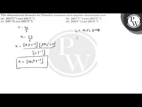 The dimensional formula for Planck's constant and angular momentum ...