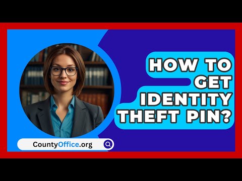 How To Get Identity Theft PIN? - CountyOffice.org