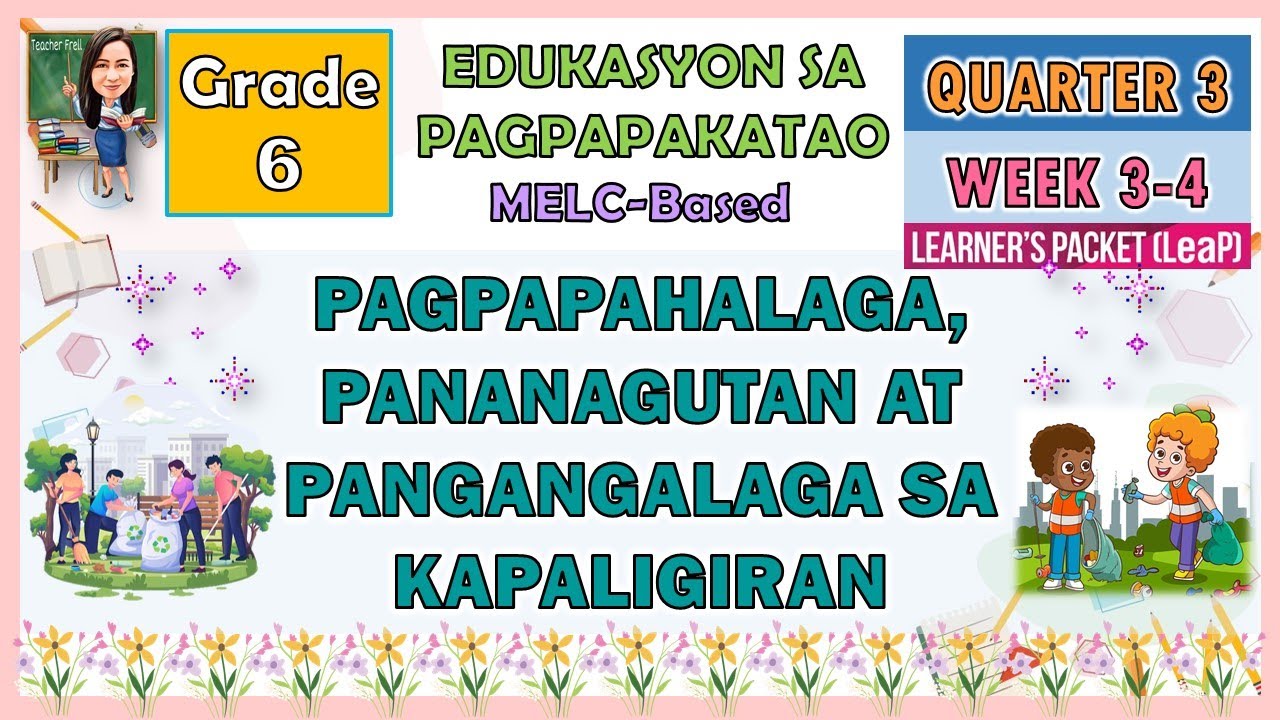 ESP 6 QUARTER 3 WEEK 3 - 4 | PAGPAPAHALAGA, PANANAGUTAN AT PANGANGALAGA SA KAPALIGIRAN | MELC-BASED