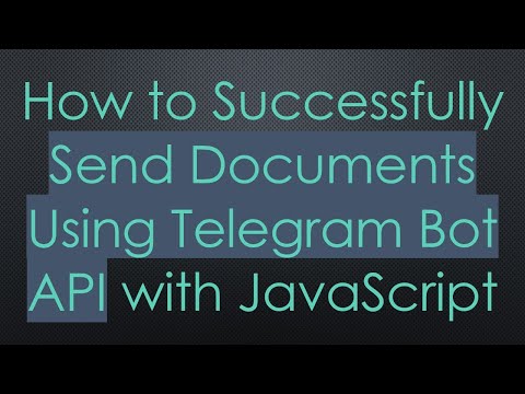 How to Successfully Send Documents Using Telegram Bot API with JavaScript