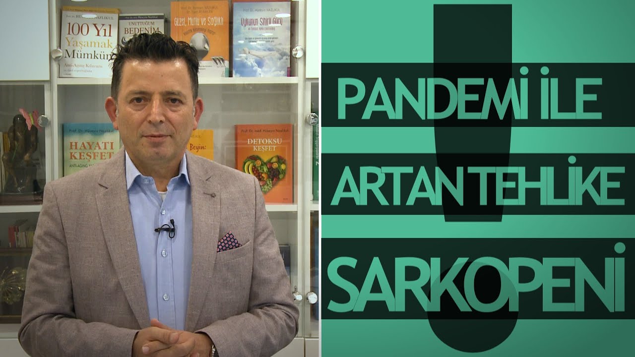 SARKOPENİ (KAS KÜTLESİNİN AZALMASI) NEDİR?, Dr. Hüseyin Nazlikul, M.D., PhD.