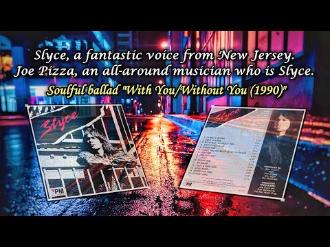 【Melodic Rock/AOR】Slyce (Joe Pizza) - With You / Without You 1990~Emily's collection