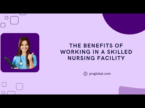 Benefits of Working in A Skilled Nursing Facility