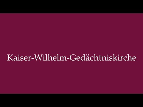 How to Pronounce ''Kaiser-Wilhelm-Gedächtniskirche'' Correctly in German