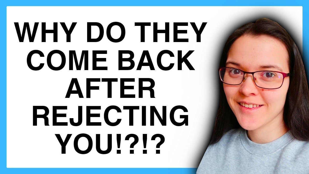 Understanding Why They Come Back After Rejecting You | Galaxy.ai