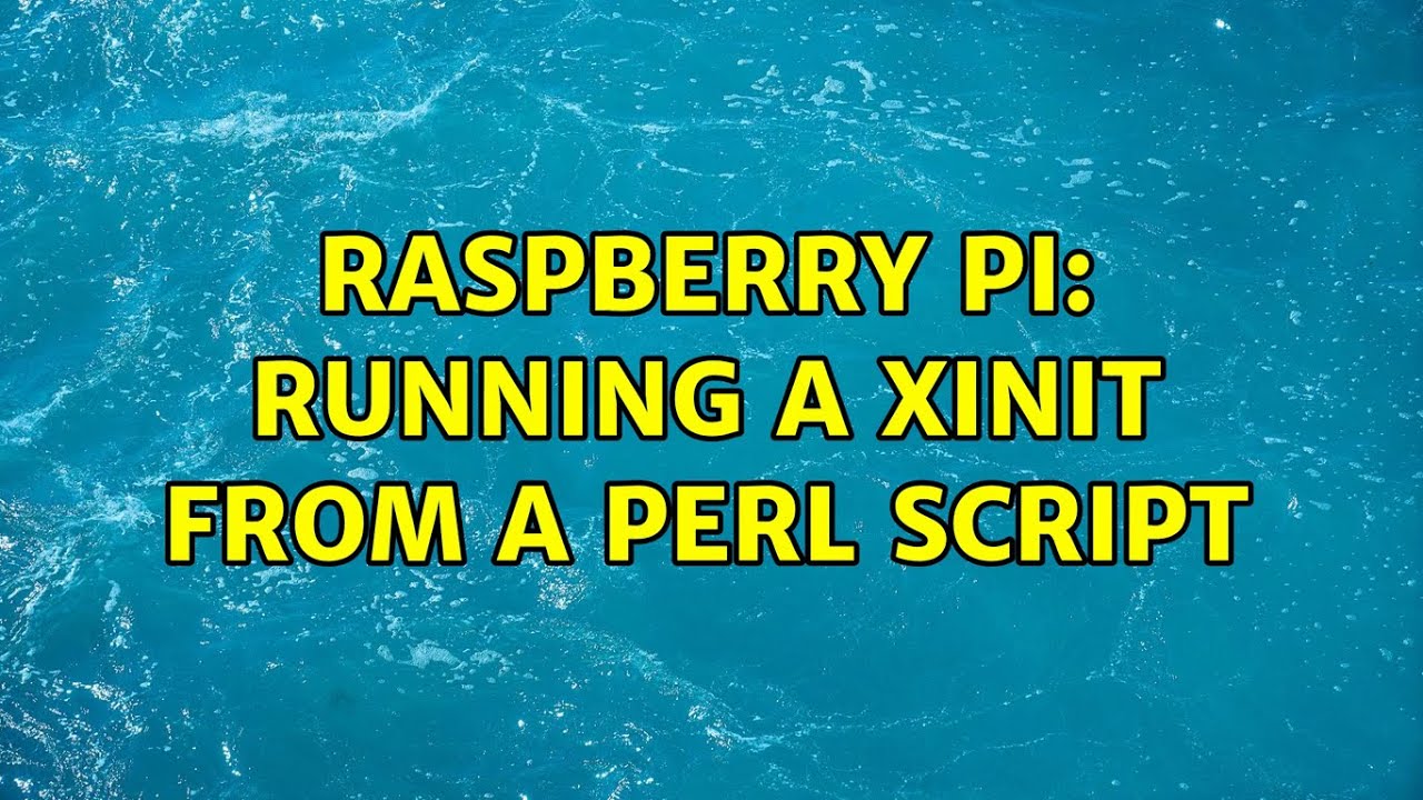 Raspberry Pi: Running a xinit from a perl script