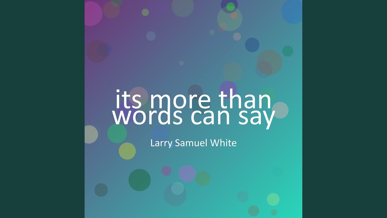 its more than words can say