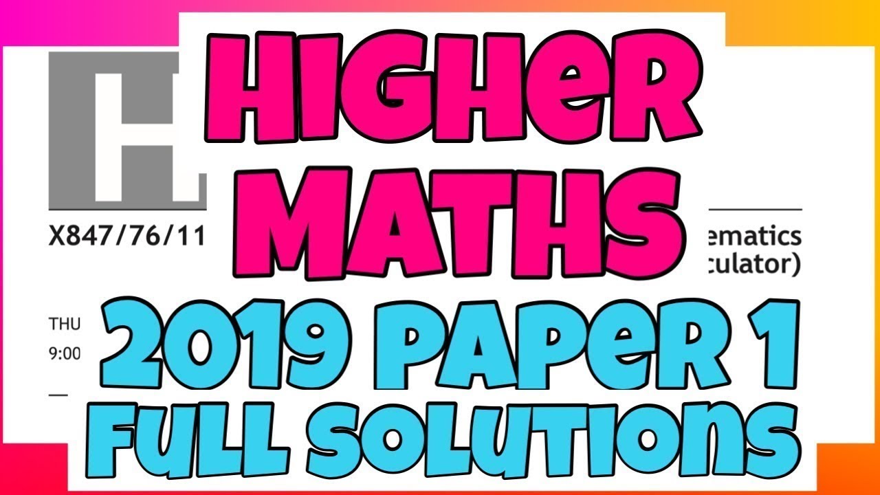 Higher MATHS 2019 Paper 1 - FULL SOLUTIONS! CORRECTED!