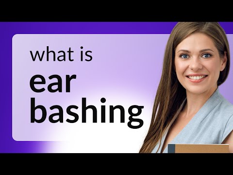 "Ear Bashing": Understanding the Phrase