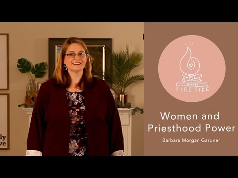 Barbara Morgan Gardner's 5-minute Fireside: Women and Priesthood Power