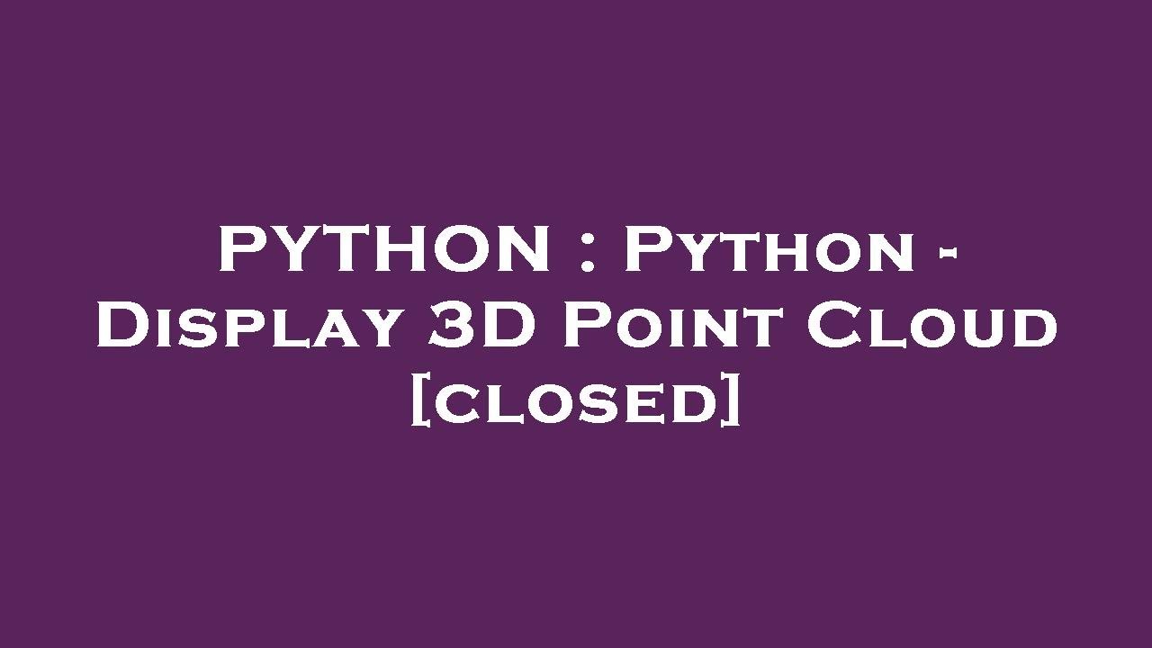 PYTHON : Python - Display 3D Point Cloud