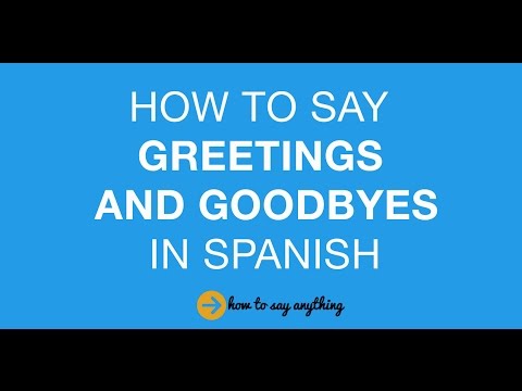 How To Say Greetings and Goodbyes In Spanish