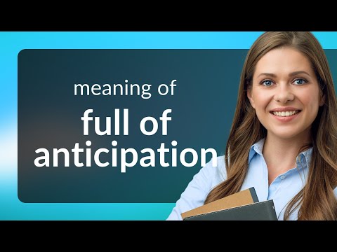 Anticipating with Excitement: Understanding "Full of Anticipation"