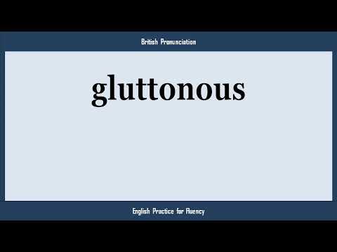 gluttonous, How to Say or Pronounce GLUTTONOUS in American, British, Australian English