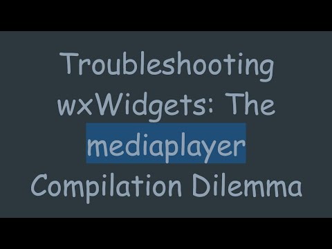 Troubleshooting wxWidgets: The mediaplayer Compilation Dilemma