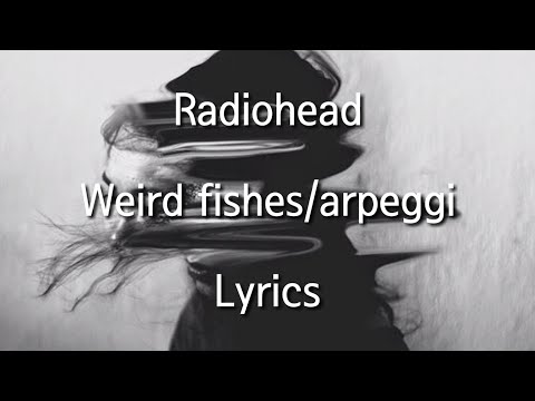 Radiohead - Weird fishes/arpeggi Lyrics