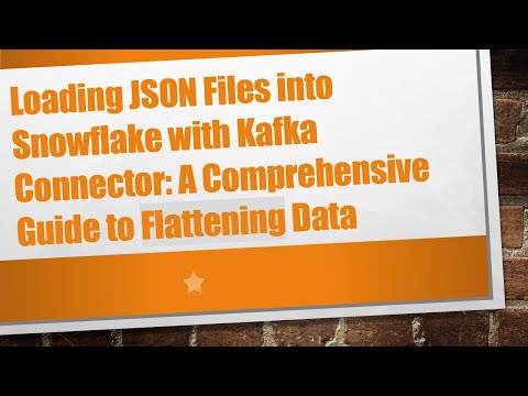 Loading JSON Files into Snowflake with Kafka Connector: A Comprehensive Guide to Flattening Data