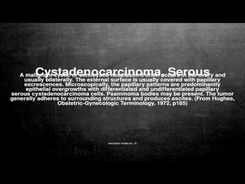 Medical vocabulary: What does Cystadenocarcinoma, Serous mean