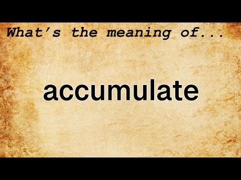 Accumulate Meaning : Definition of Accumulate