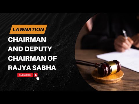Chairman and Deputy Chairman of Rajya Sabha | Indian Constitution | LawNation
