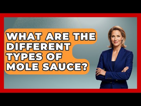 What Are The Different Types Of Mole Sauce? - Magical Mexico Moments
